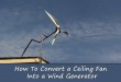How To Convert a Ceiling Fan Into a Wind Generator - Home and Gardening ...