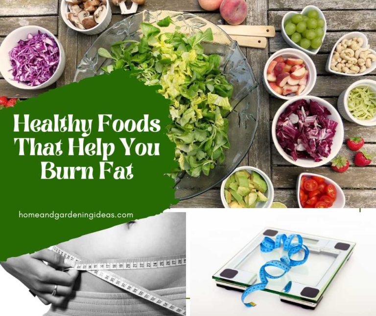 Healthy Foods That Help You Burn Fat - Home and Gardening Ideas